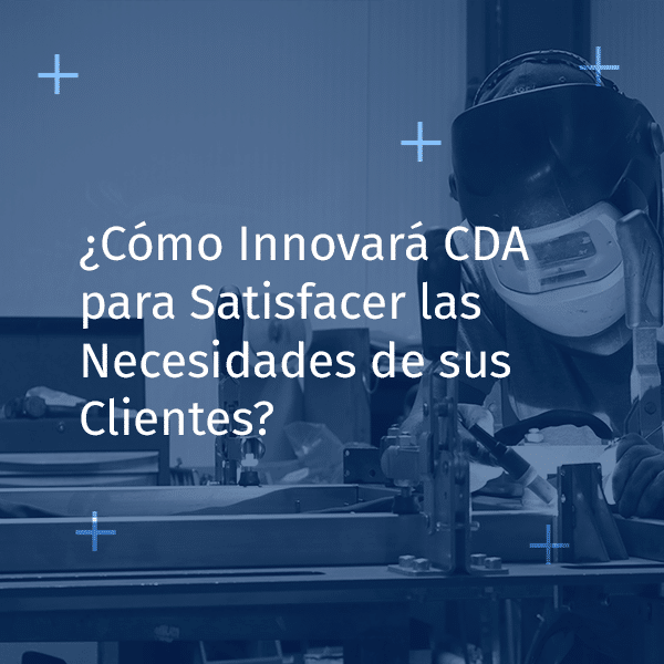 ¿Cómo Innovará CDA para Satisfacer las Necesidades de sus Clientes? - CDA