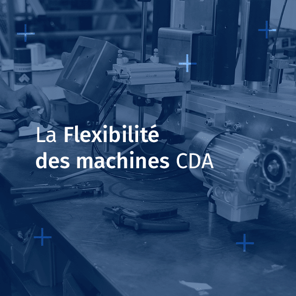 La Flexibilité des machines CDA - CDA