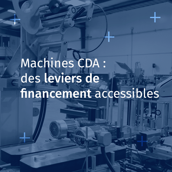 Machines CDA : des leviers de financement accessibles - CDA