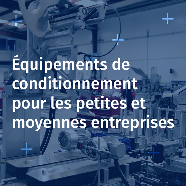 Machines de conditionnement pour PME : flexibilité et performance