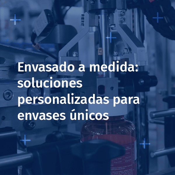 Soluciones de envasado a medida diseñadas para sus envases