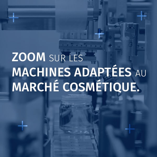 Les machines de conditionnement adaptées au secteur cosmétique