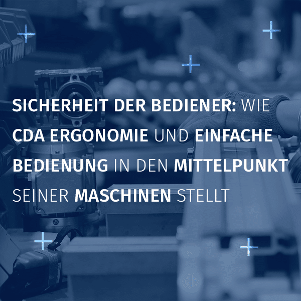Die Sicherheit der Bediener: wie CDA Ergonomie und ...